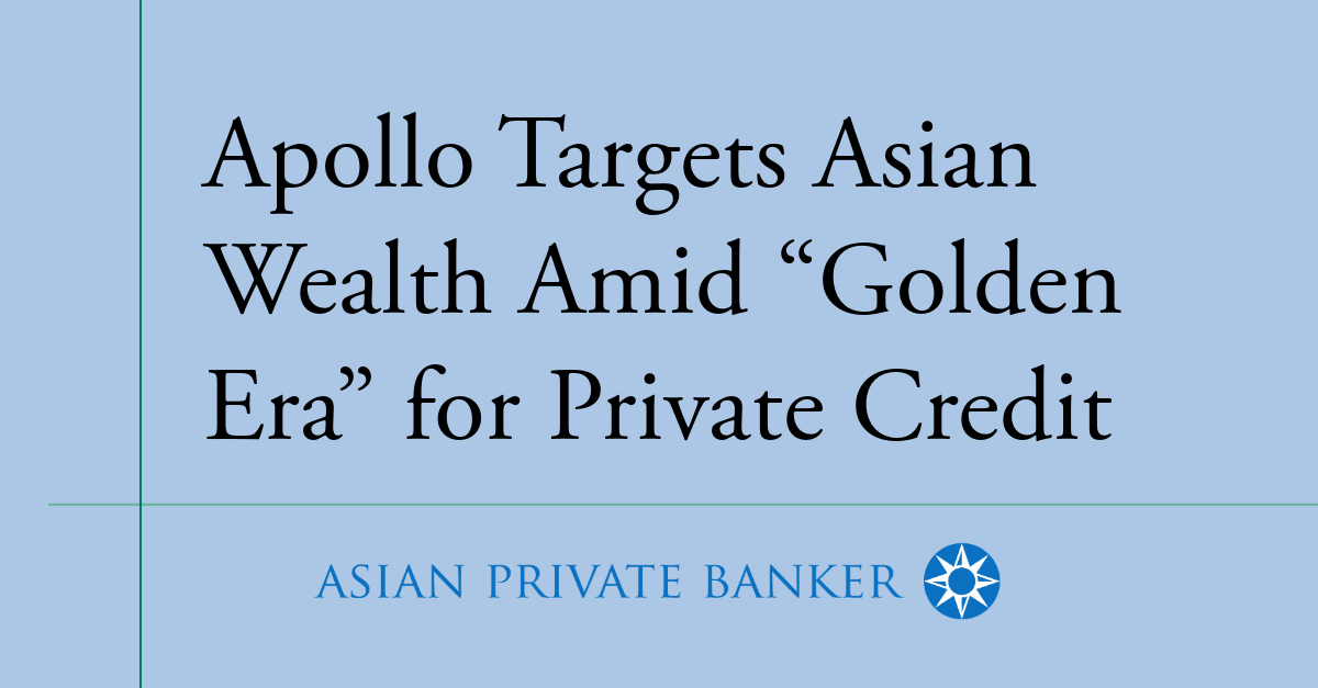 Apollo Targets Asian Wealth Amid “Golden Era” for Private CreditApollo ...